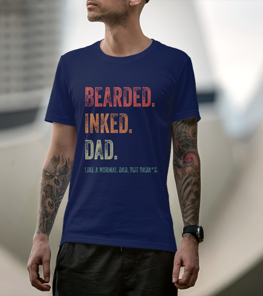 Bearded Inked Dad Like A Normal Dad But Badass T-Shirt