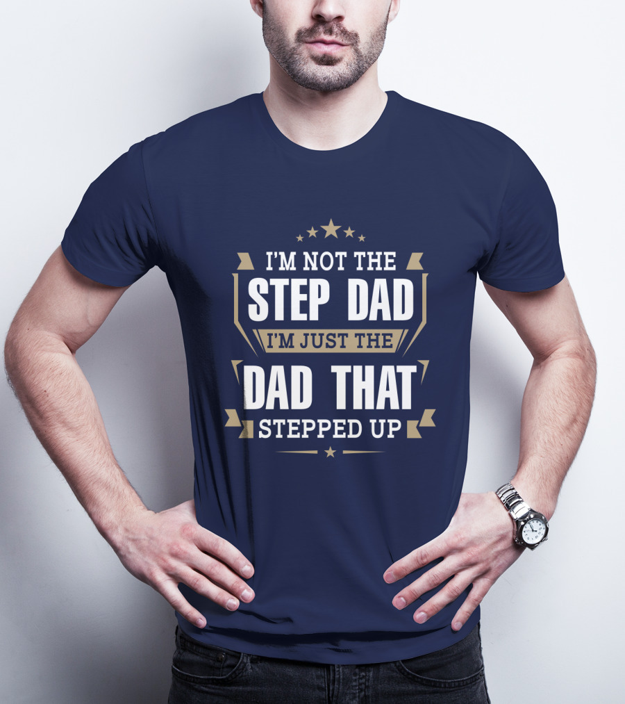 I’m Not The Stepdad I’m Just The Dad That Stepped Up Star Banner T-Shirt