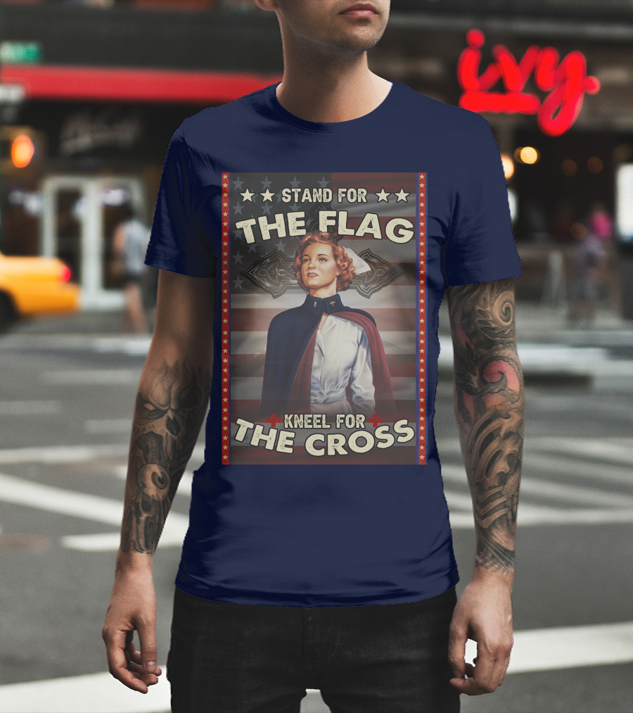 Stand For The Flag Kneel For The Cross Nurse American Patriotism T-Shirt