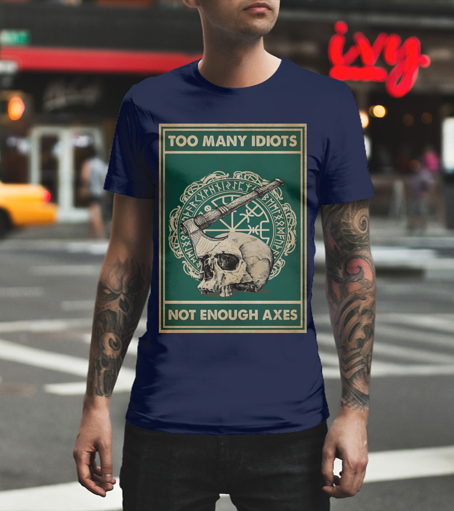 Too Many Idiots Not Enough Axes Skull Viking Runes Axe T-Shirt