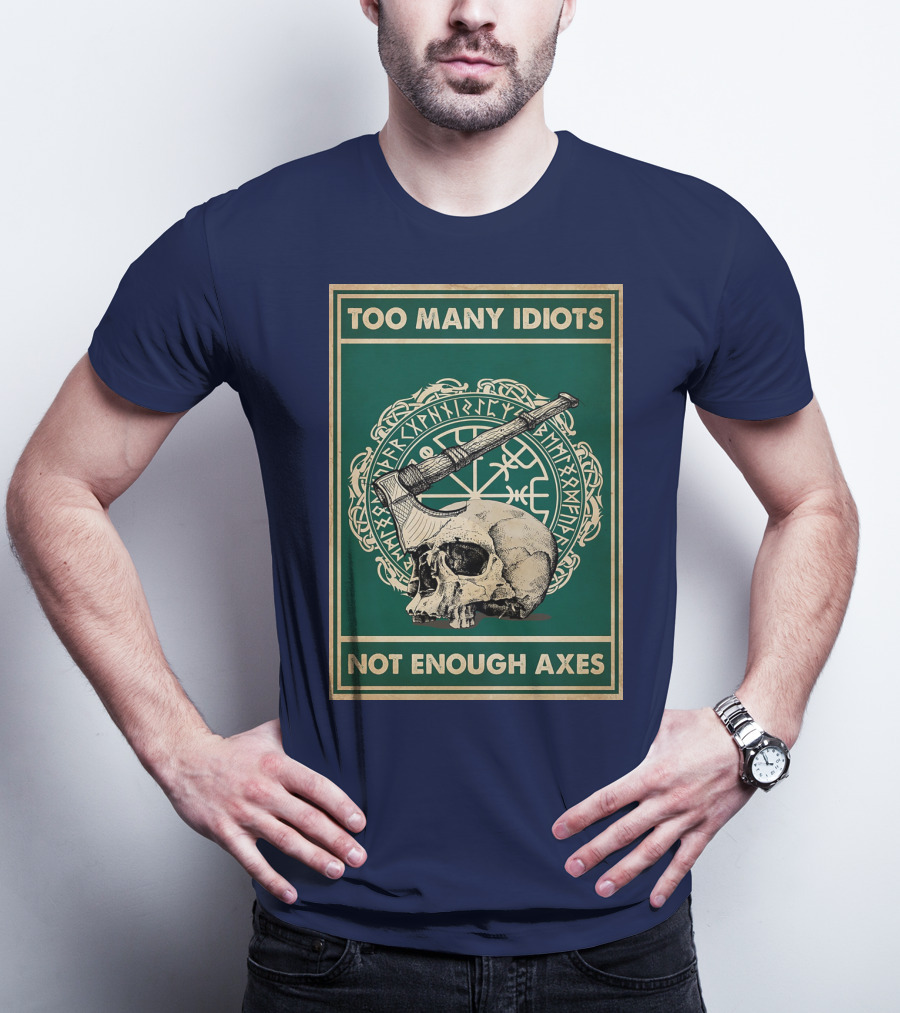 Too Many Idiots Not Enough Axes Skull Viking Runes Axe T-Shirt