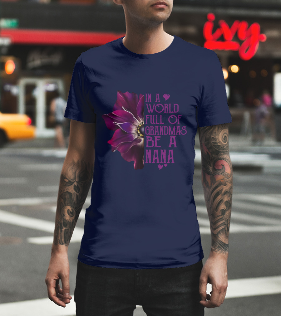 In A World Full Of Grandmas Be A Nana Anemone Flower T-Shirt