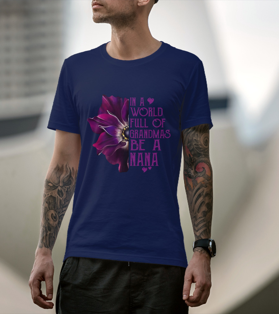 In A World Full Of Grandmas Be A Nana Anemone Flower T-Shirt