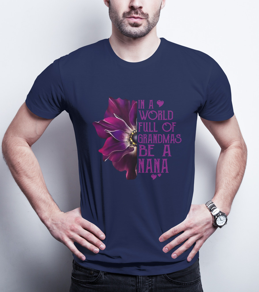 In A World Full Of Grandmas Be A Nana Anemone Flower T-Shirt