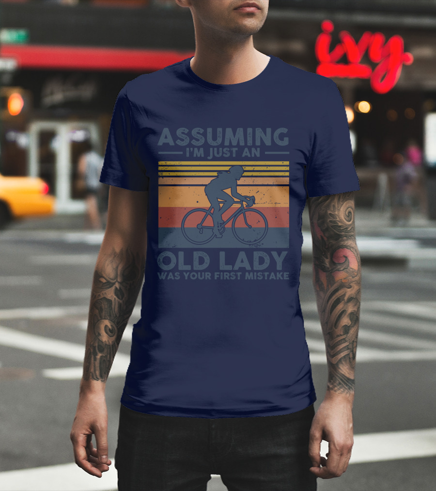 Assuming I'm Just An Old Lady Cycling Was Your First Mistake T-Shirt