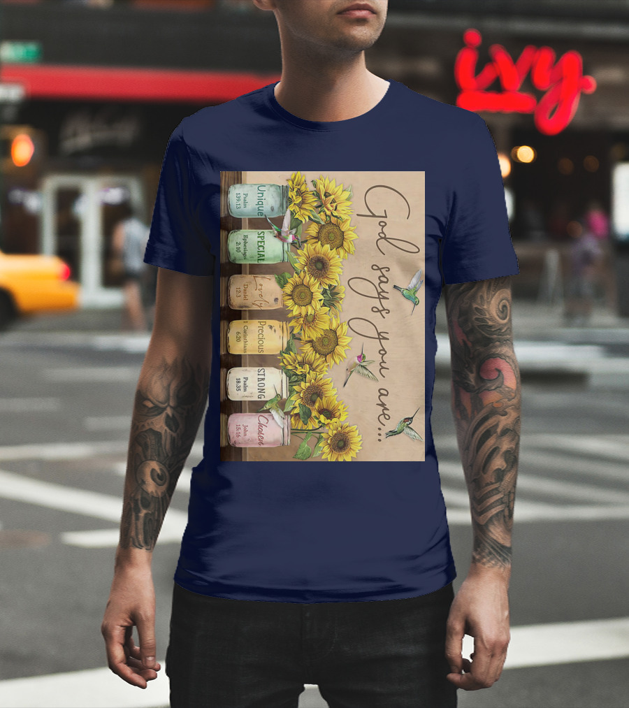 God Says You Are Unique Special Lovely Precious Strong Chosen Sunflower With Bible Verses And Hummingbirds T-Shirt