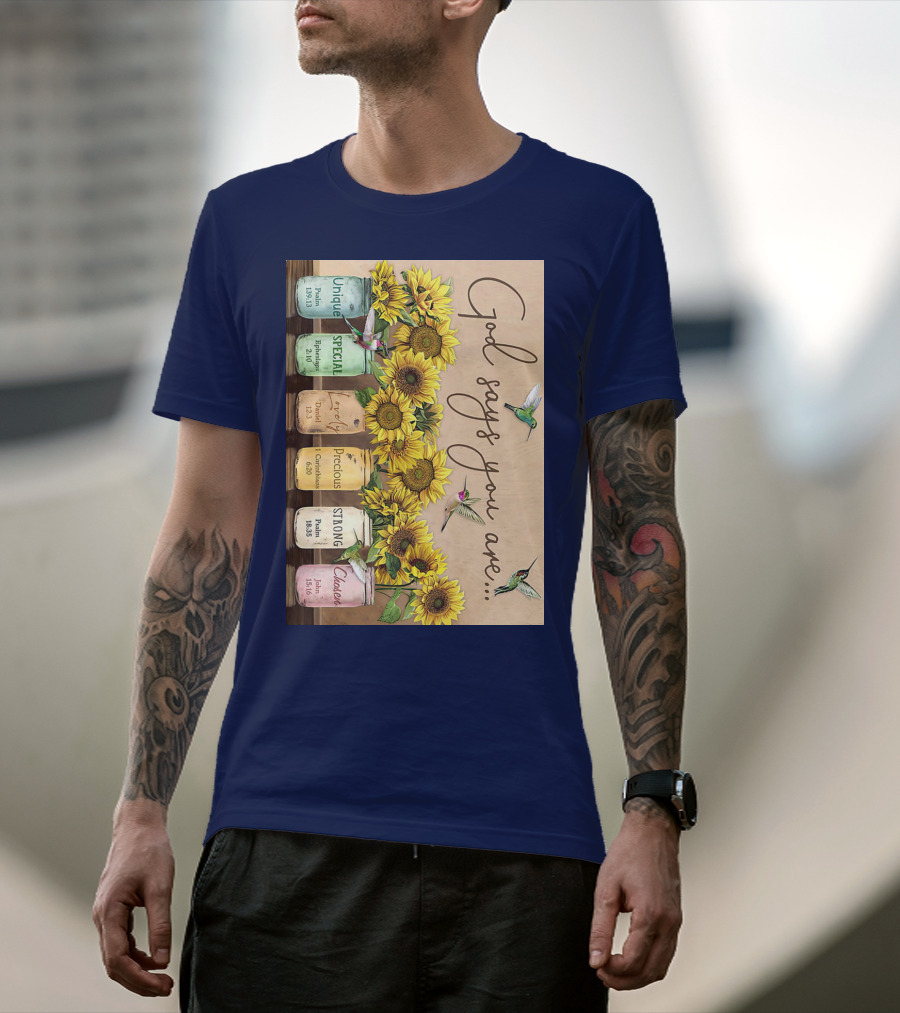 God Says You Are Unique Special Lovely Precious Strong Chosen Sunflower With Bible Verses And Hummingbirds T-Shirt