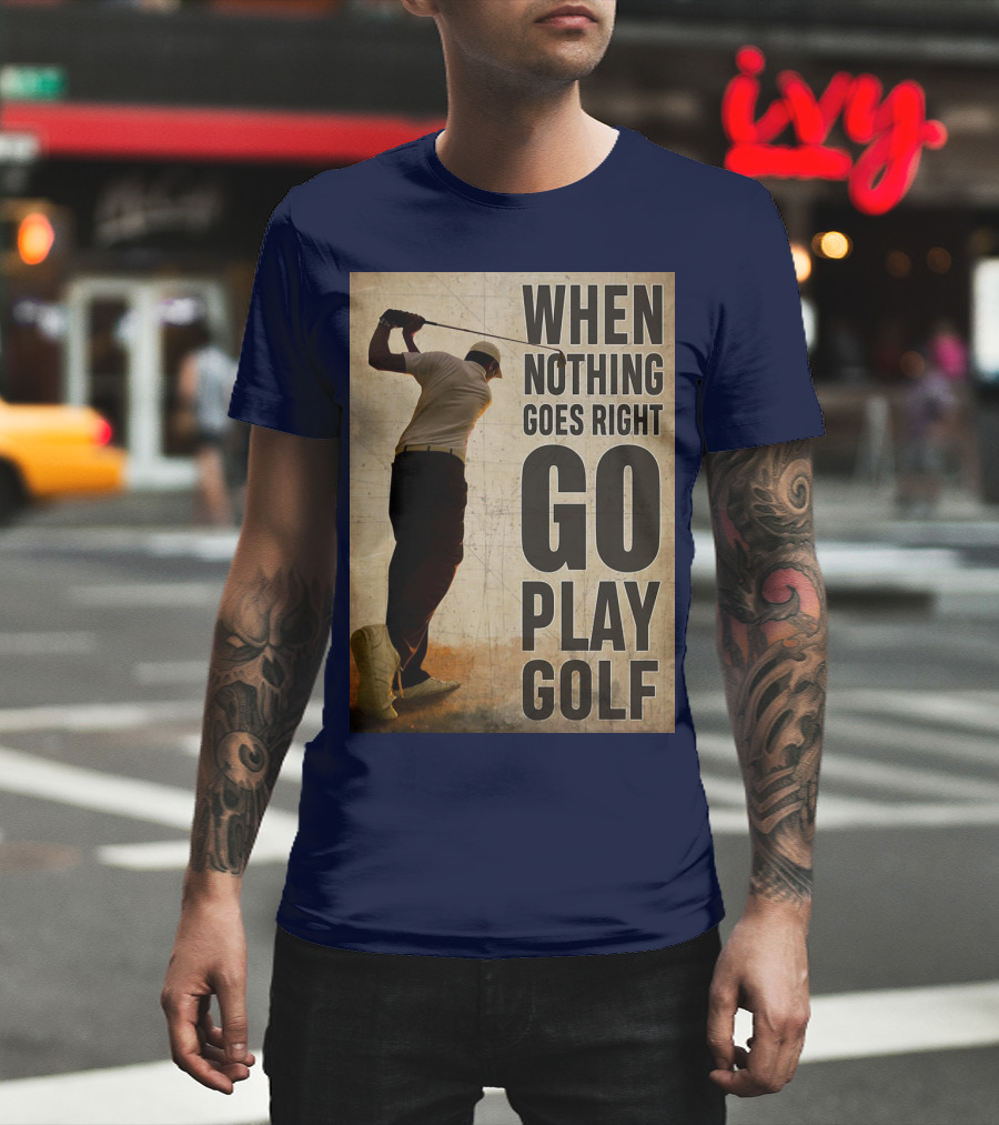 When Nothing Goes Right Go Play Golf Silhouette Golfer Background T-Shirt