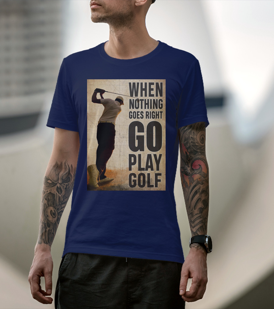 When Nothing Goes Right Go Play Golf Silhouette Golfer Background T-Shirt