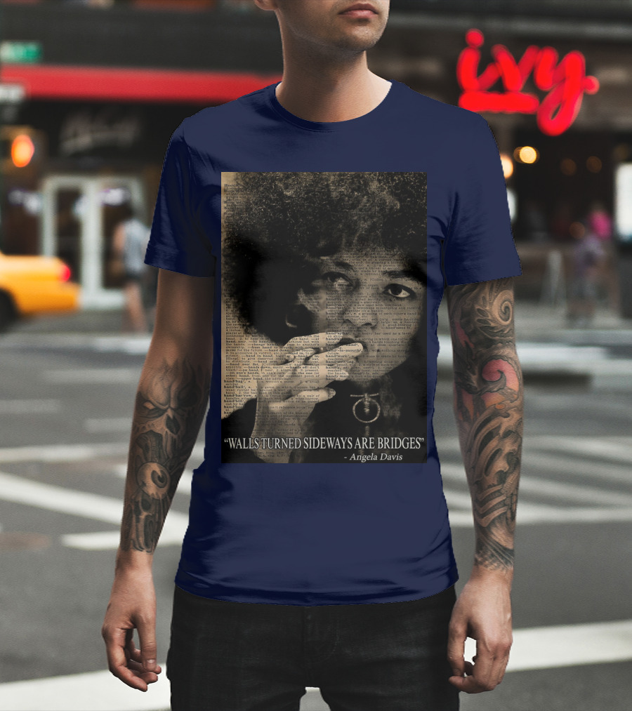 Walls Turned Sideways Are Bridges Angela Davis Portrait Text Overlay T-Shirt