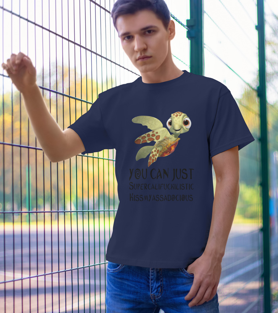 You Can Just Supercalifragilistic Kissmyassadocious Turtle T-Shirt