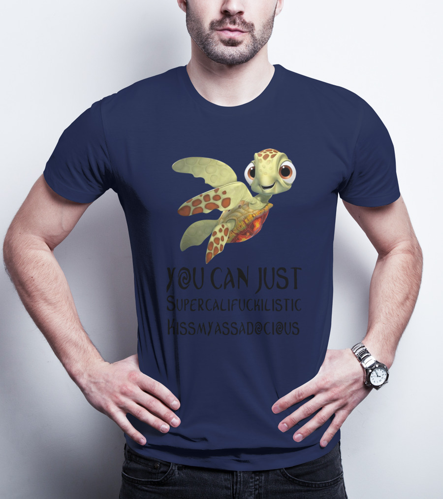 You Can Just Supercalifragilistic Kissmyassadocious Turtle T-Shirt