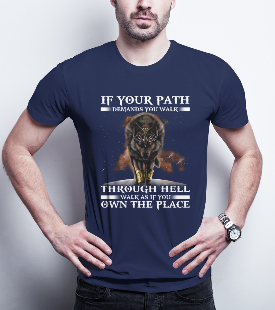 If Your Path Demands You Walk Through Hell Walk As If You Own The Place Wolf T-Shirt