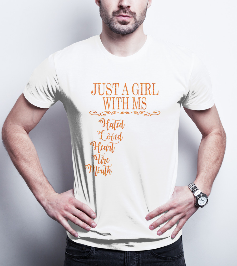 Just A Girl With MS Hated By Many Loved By Plenty Heart On Her Sleeve Fire In Her Soul Mouth She Can't Control T-Shirt