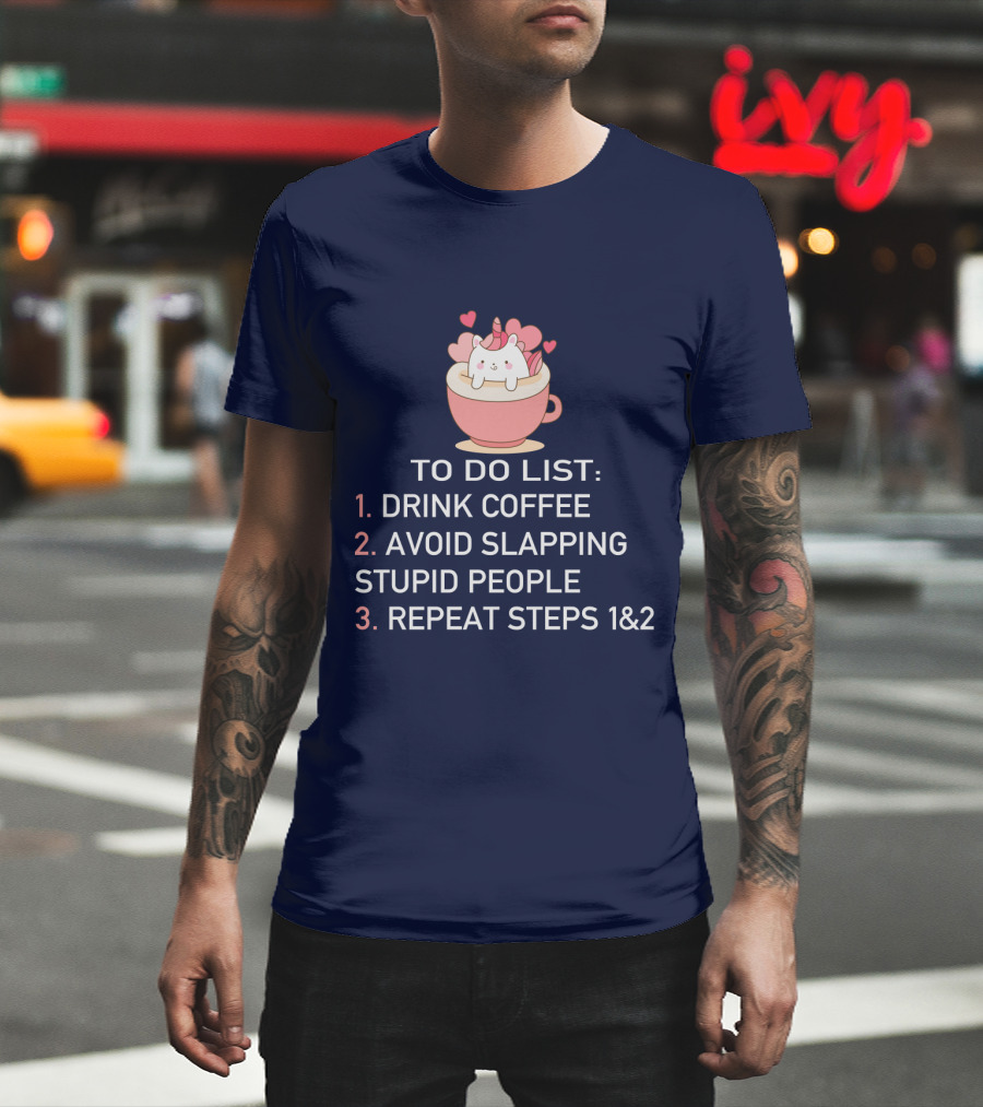 Unicorn To Do List Drink Coffee Avoid Slapping Stupid People Cute Cartoon Hearts T-Shirt