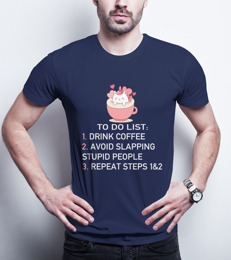 Unicorn To Do List Drink Coffee Avoid Slapping Stupid People Cute Cartoon Hearts T-Shirt