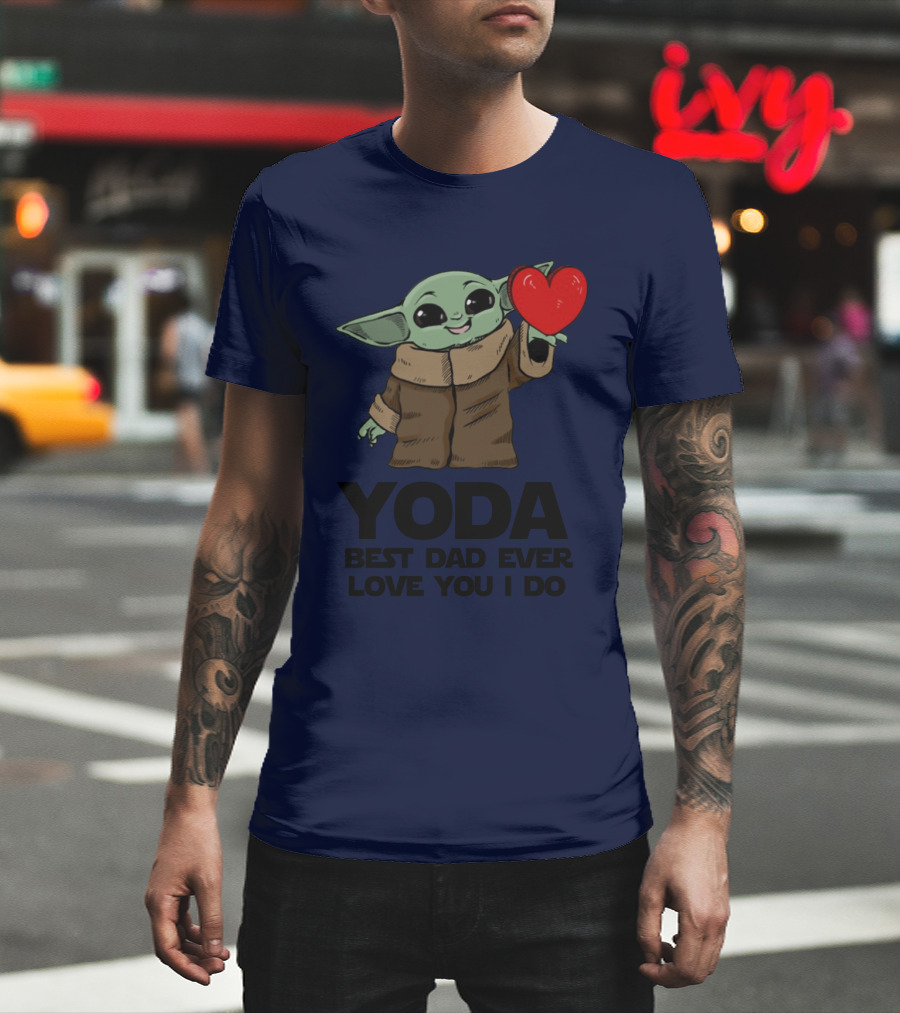 Baby Yoda Heart Yoda Best Dad Ever Love You I Do T-Shirt