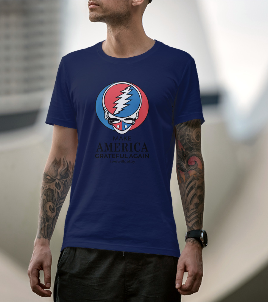 Grateful Dead Make America Grateful Again We Will Get By Steal Your Face T-Shirt