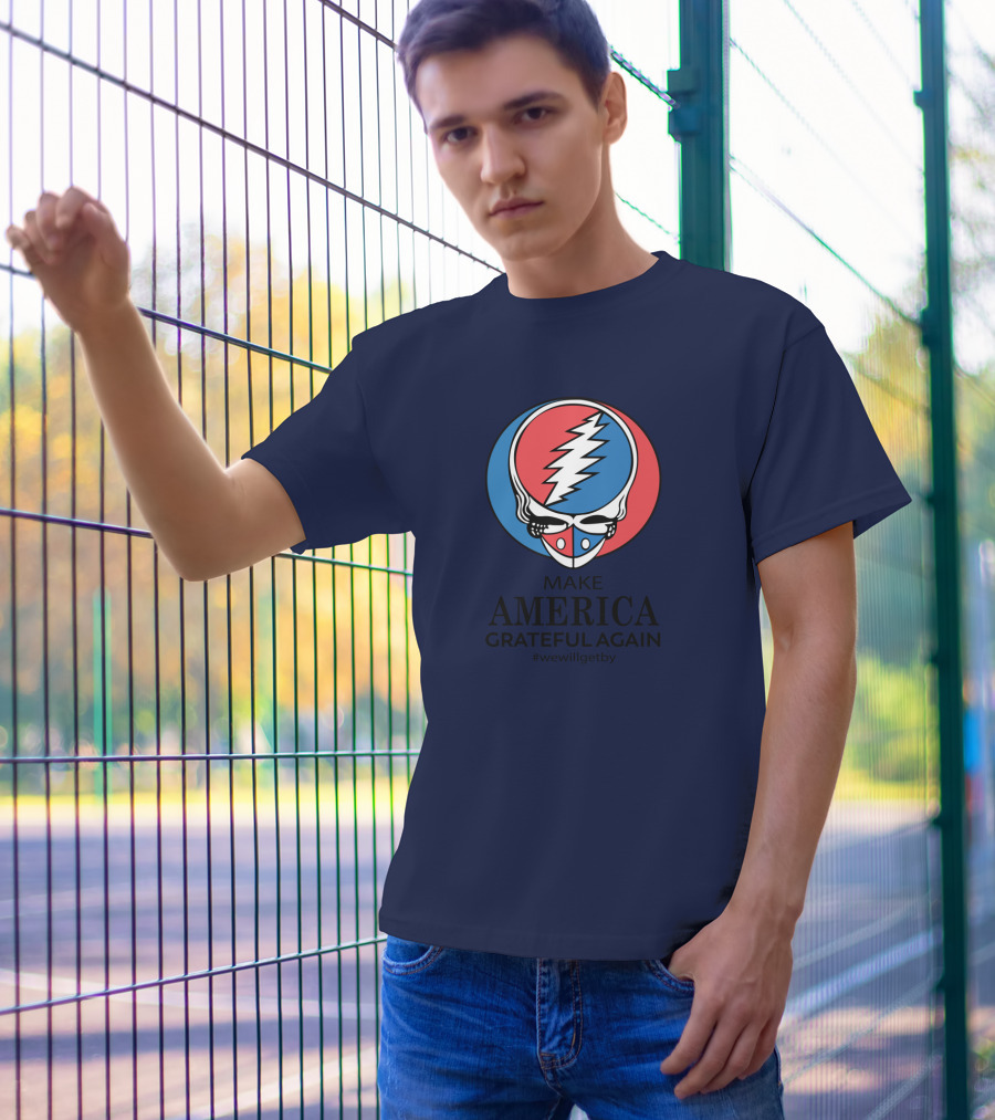 Grateful Dead Make America Grateful Again We Will Get By Steal Your Face T-Shirt