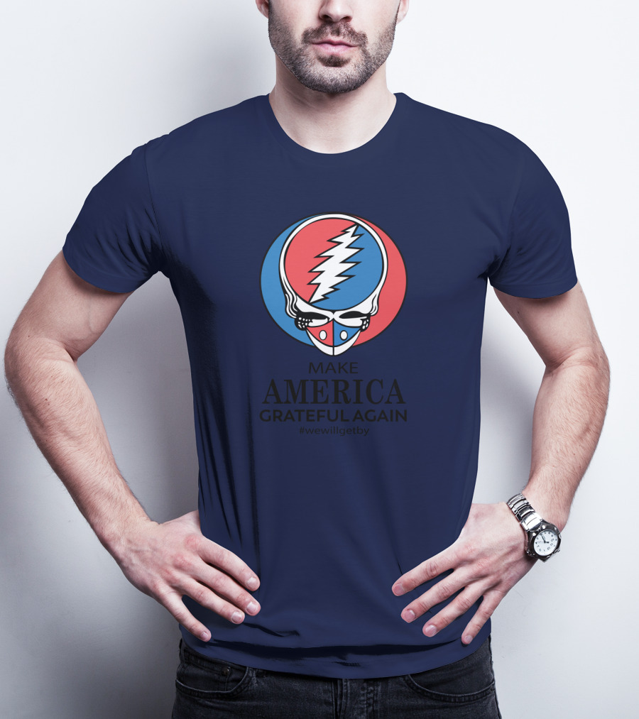 Grateful Dead Make America Grateful Again We Will Get By Steal Your Face T-Shirt
