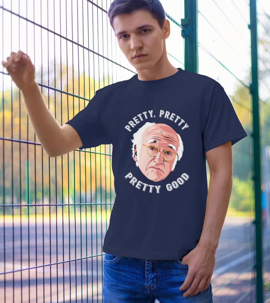 Pretty Pretty Pretty Good Larry David Face T-Shirt