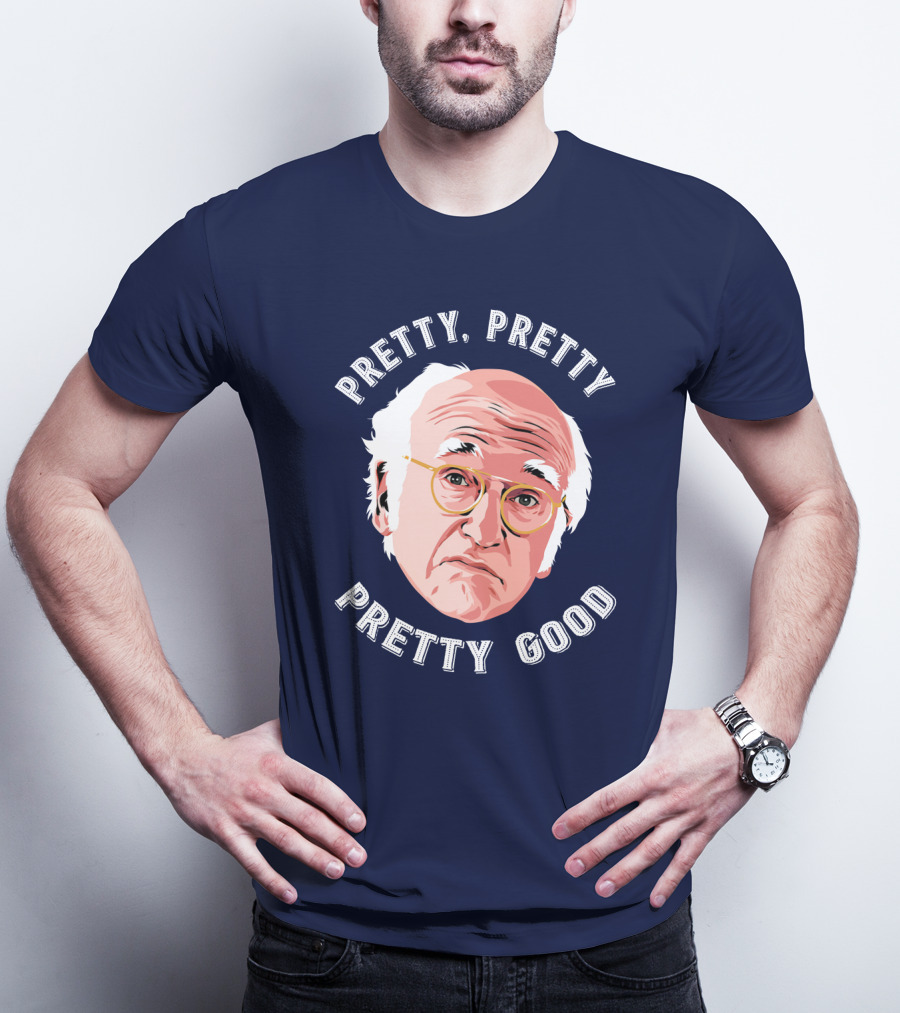 Pretty Pretty Pretty Good Larry David Face T-Shirt