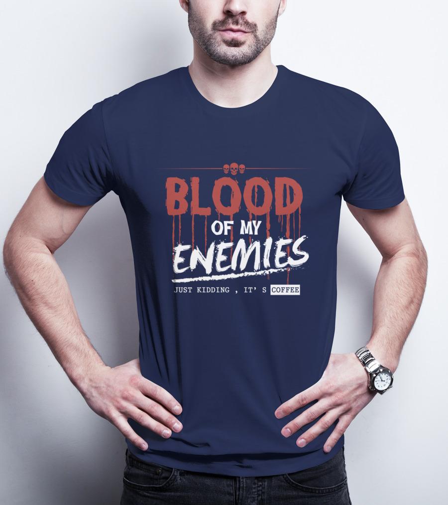 Blood Of My Enemies Just Kidding It's Coffee Skull Drips T-Shirt