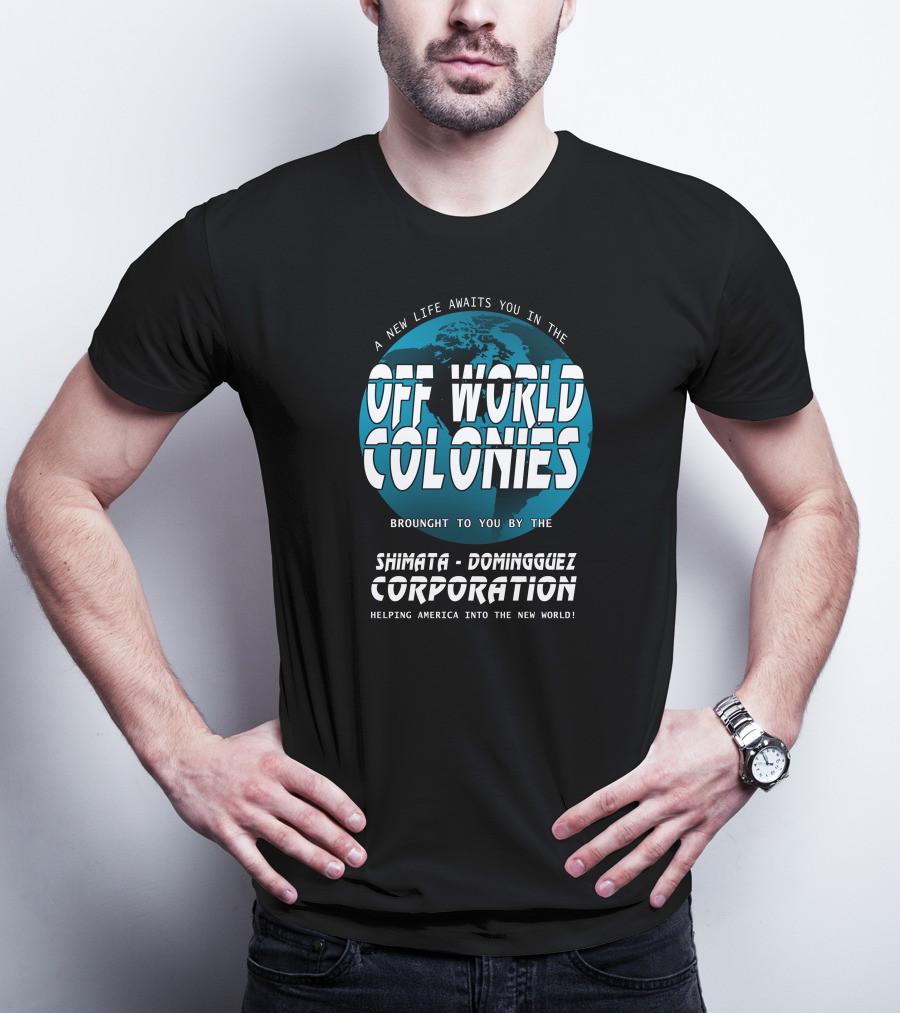 A New Life Awaits You In The Off World Colonies Shimata-Dominguez Corporation Helping America Into The New World T-Shirt