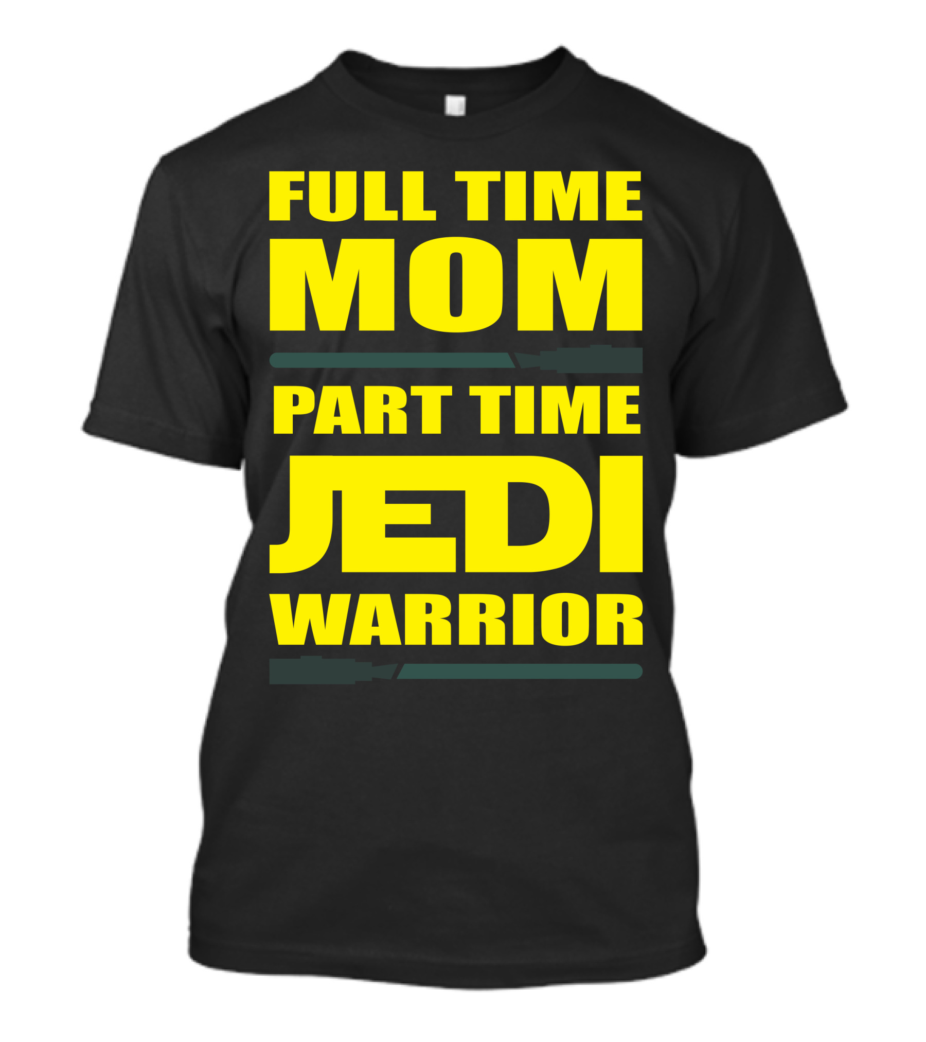 Full Time Mom Part Time Jedi Warrior Lightsaber母亲绝地武士 T-Shirt