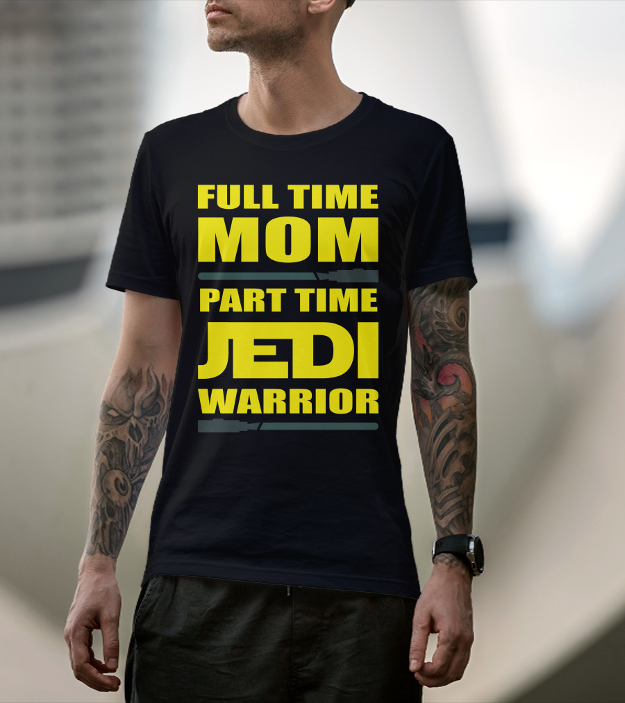 Full Time Mom Part Time Jedi Warrior Lightsaber母亲绝地武士 T-Shirt
