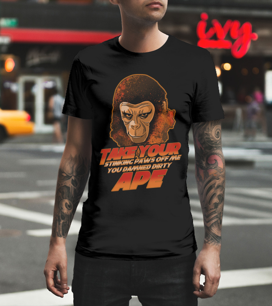 Take Your Stinking Paws Off Me You Damned Dirty Ape Planet Of The Apes T-Shirt