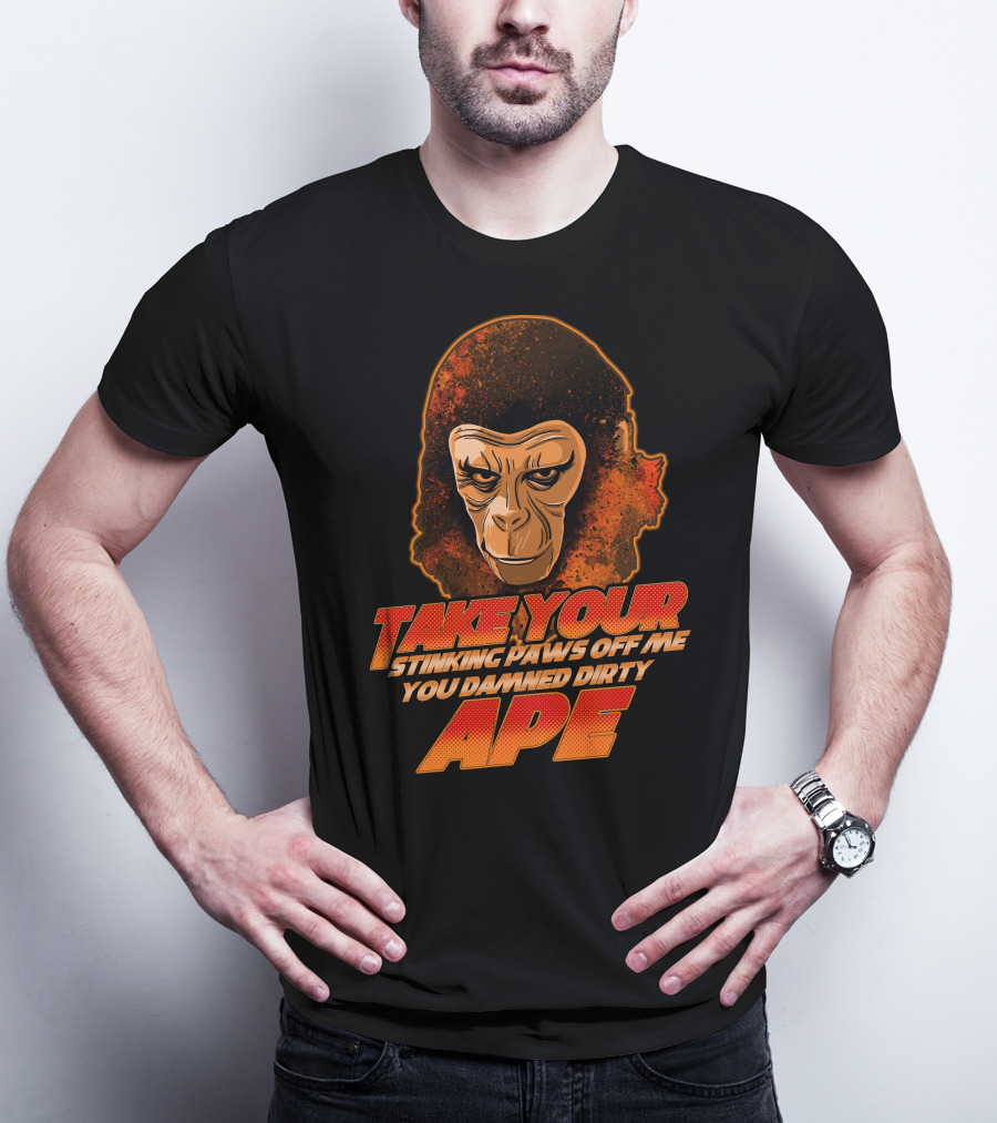 Take Your Stinking Paws Off Me You Damned Dirty Ape Planet Of The Apes T-Shirt