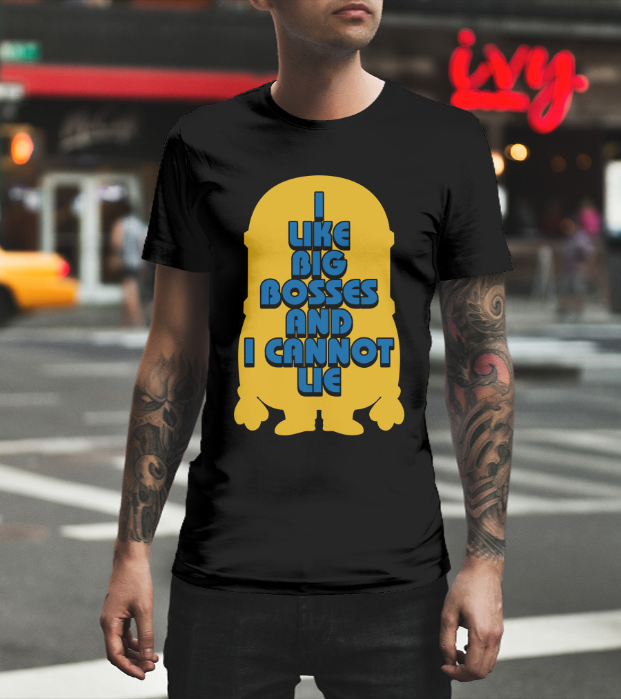 I Like Big Bosses And I Cannot Lie Minion T-Shirt