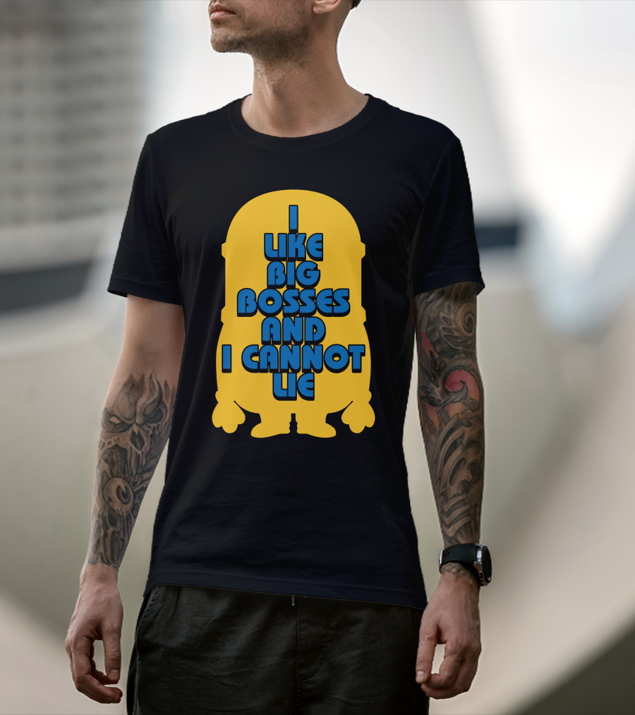 I Like Big Bosses And I Cannot Lie Minion T-Shirt