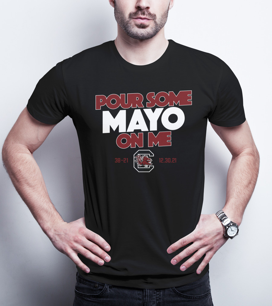 Pour Some Mayo On Me South Carolina 38-21 12.30.21 T-Shirt