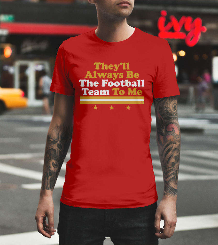 They'll Always Be The Football Team To Me Three Stars Red Goldwhite Stripes T-Shirt