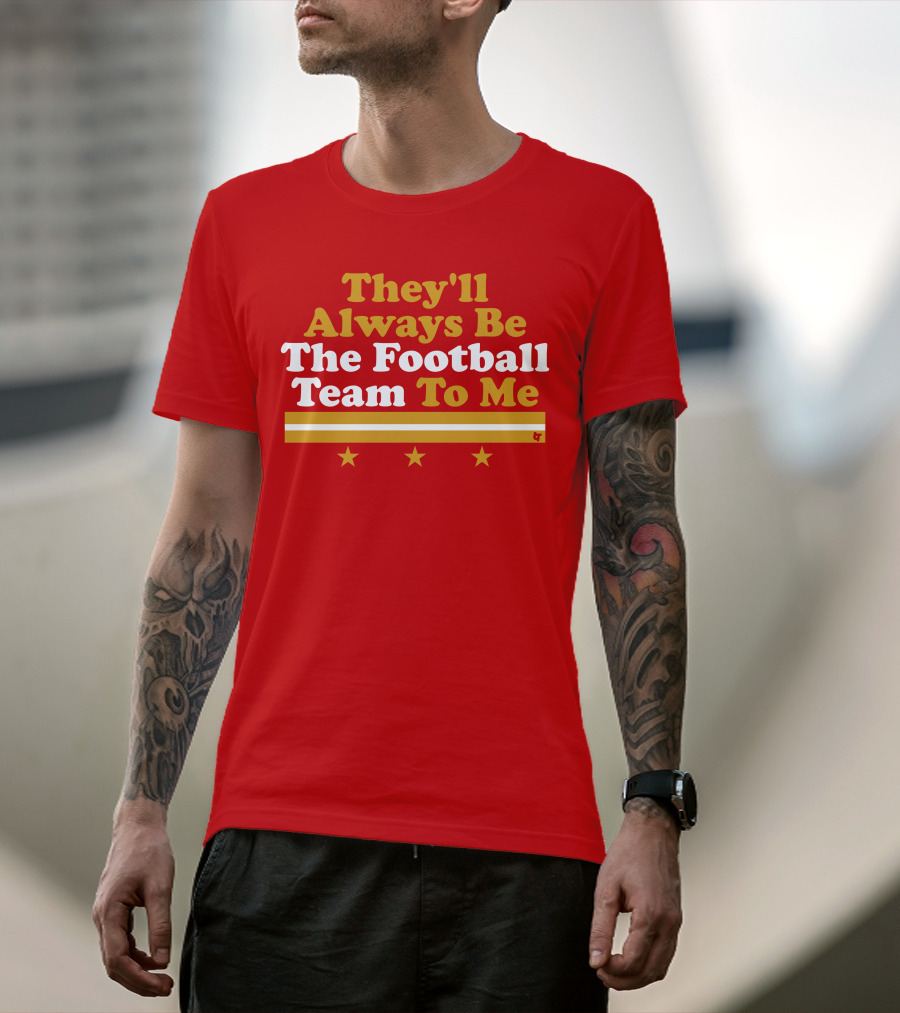 They'll Always Be The Football Team To Me Three Stars Red Goldwhite Stripes T-Shirt