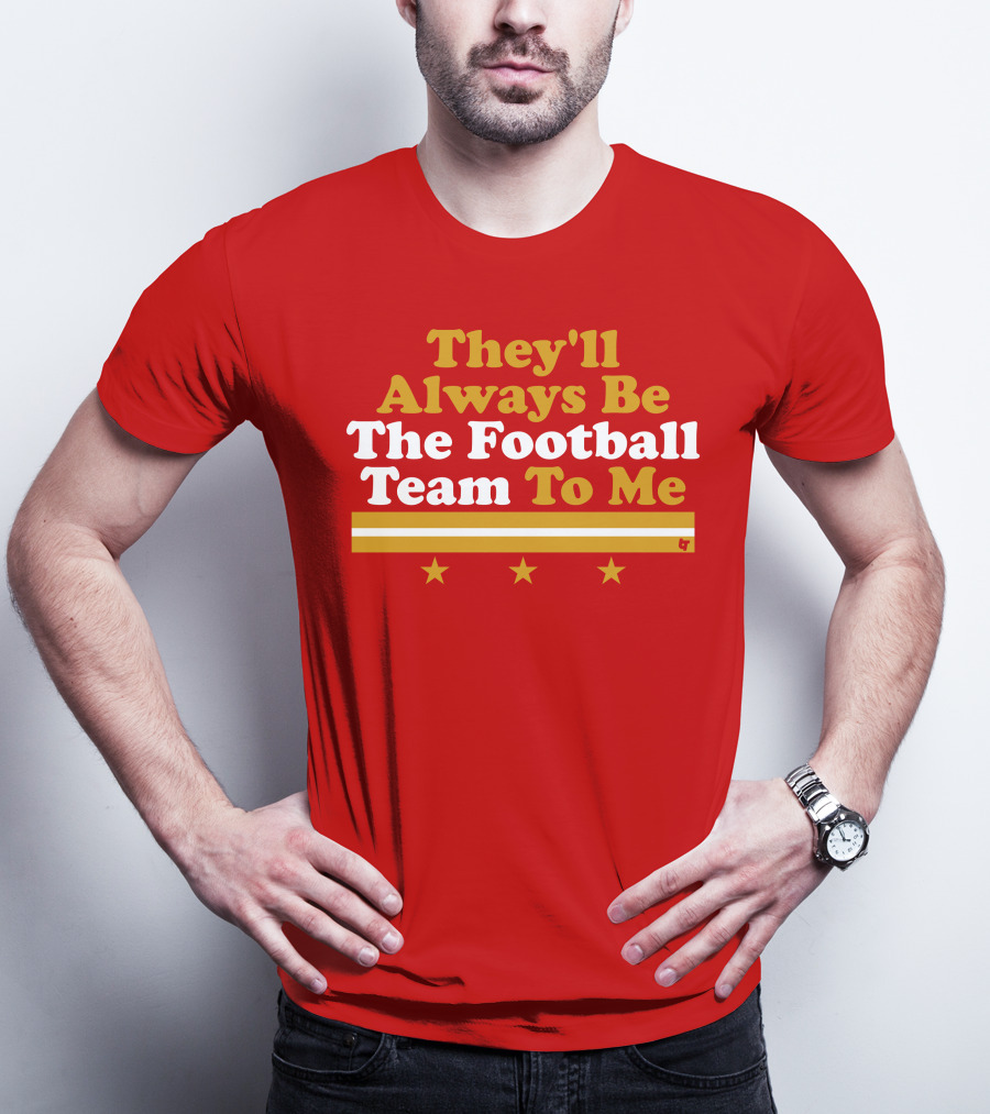 They'll Always Be The Football Team To Me Three Stars Red Goldwhite Stripes T-Shirt