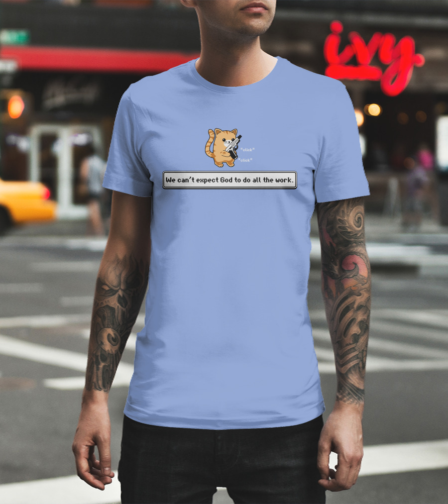 Bunker Click Click We Can’t Expect God To Do All The Work Cat With Gun T-Shirt