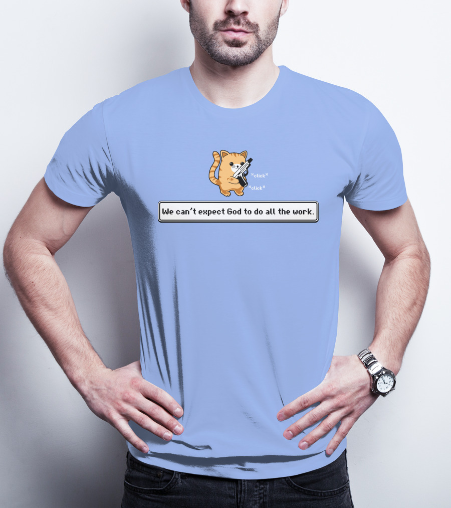 Bunker Click Click We Can’t Expect God To Do All The Work Cat With Gun T-Shirt