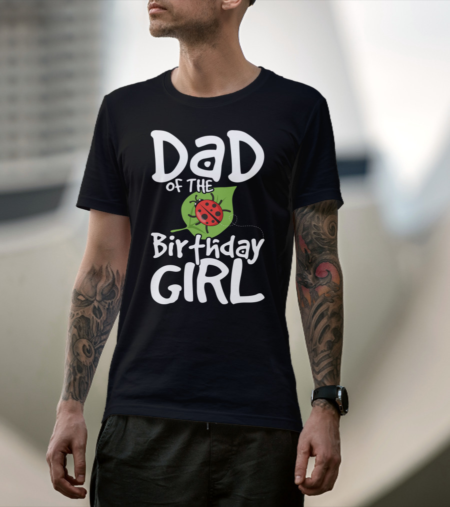 Dad Of The Birthday Girl Ladybug Theme Party T-Shirt