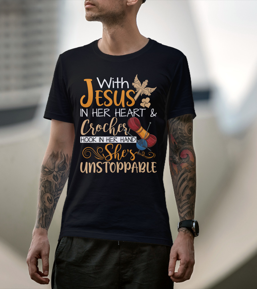 With Jesus In Her Heart And Crochet Hook In Her Hand She's Unstoppable T-Shirt