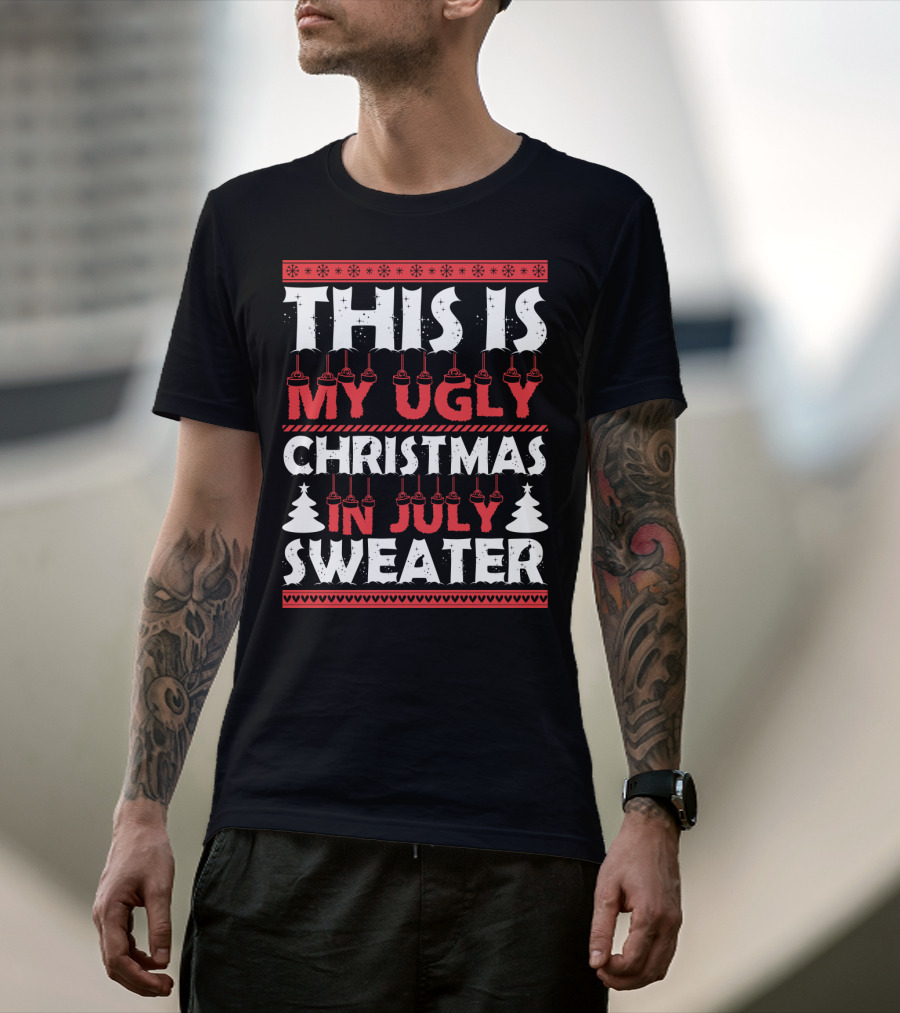 This Is My Ugly Christmas In July Sweater With Festive Winter T-Shirt