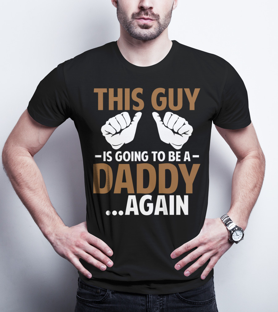 This Guy Is Going To Be A Daddy Again With Fist Bump T-Shirt