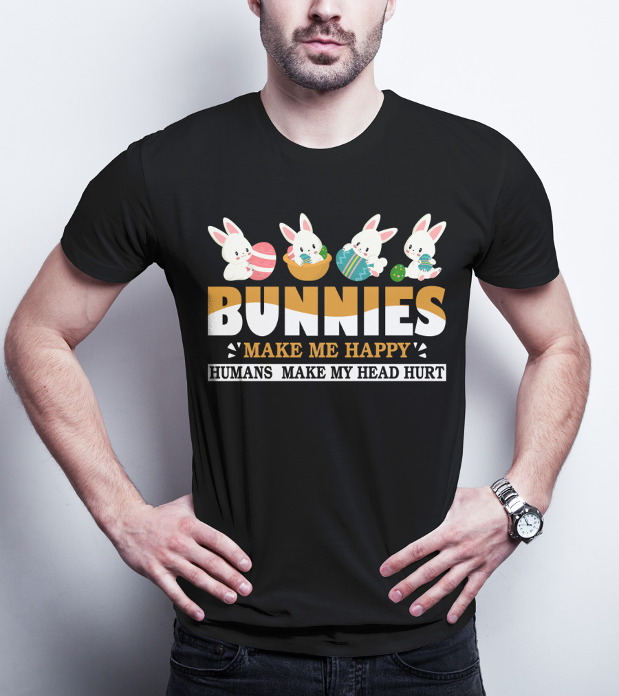 Bunnies Make Me Happy Humans Make My Head Hurt Easter Egg Bunny T-Shirt