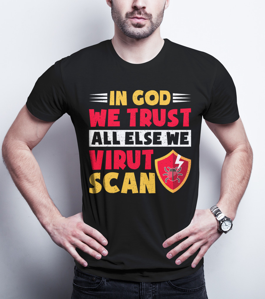 In God We Trust All Else We Virus Scan Bug Shield Funny System Admin T-Shirt