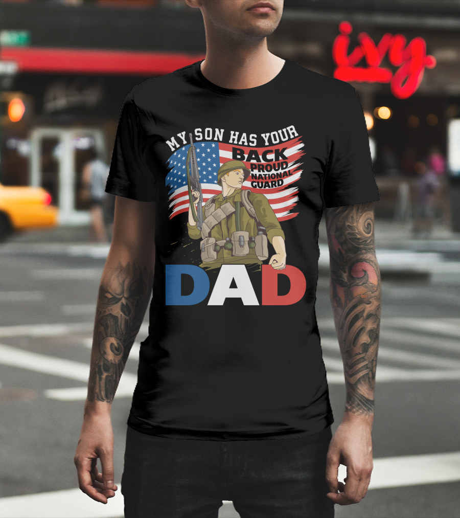 National Guard Pride My Son Has Your Back Proud Army Dad T-Shirt