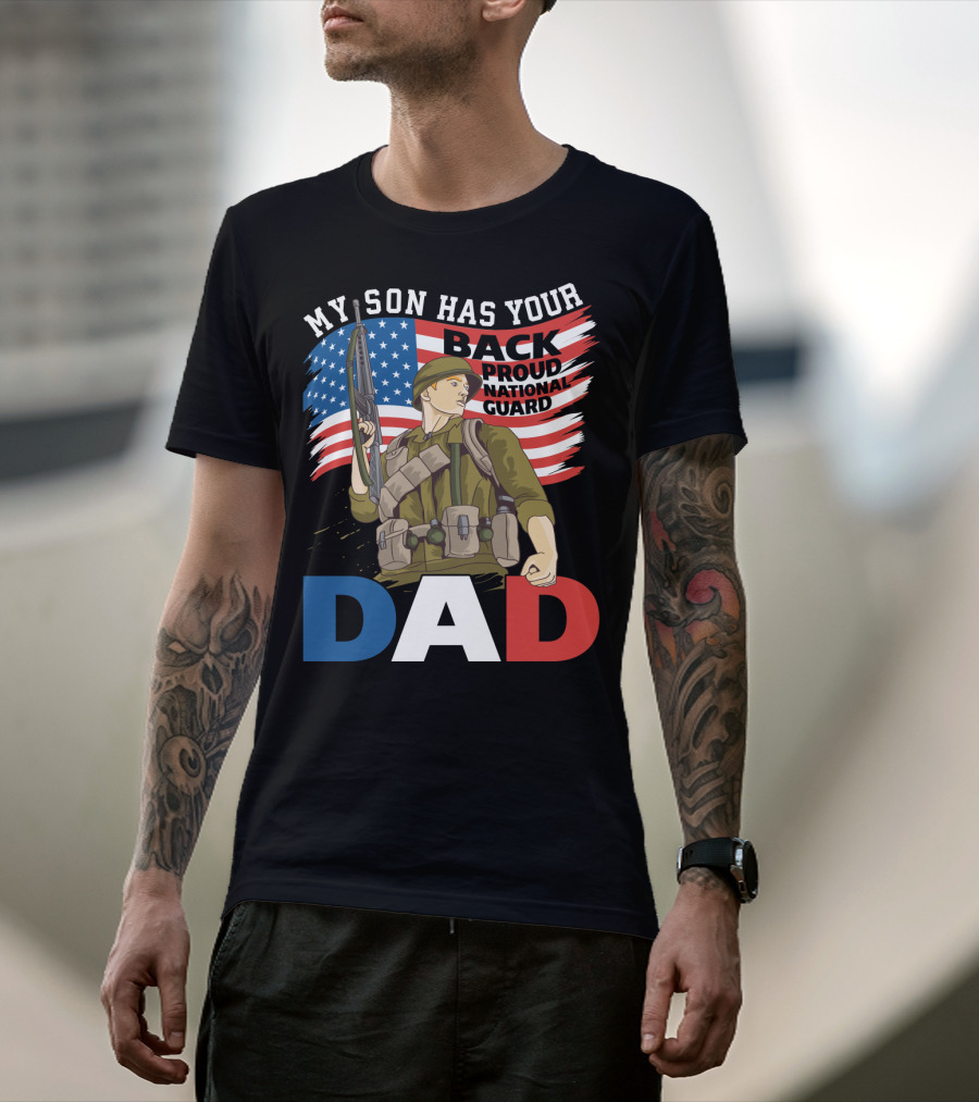 National Guard Pride My Son Has Your Back Proud Army Dad T-Shirt