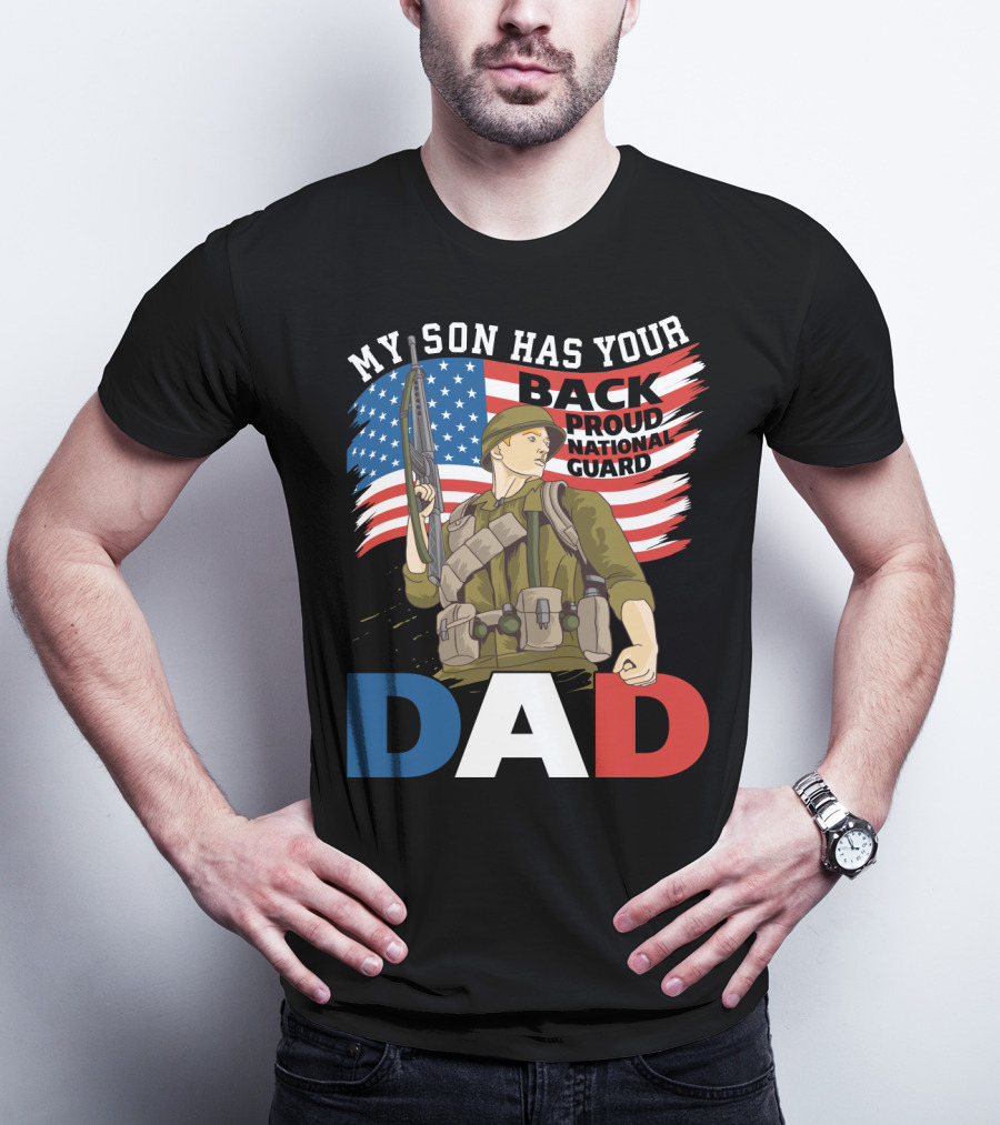 National Guard Pride My Son Has Your Back Proud Army Dad T-Shirt
