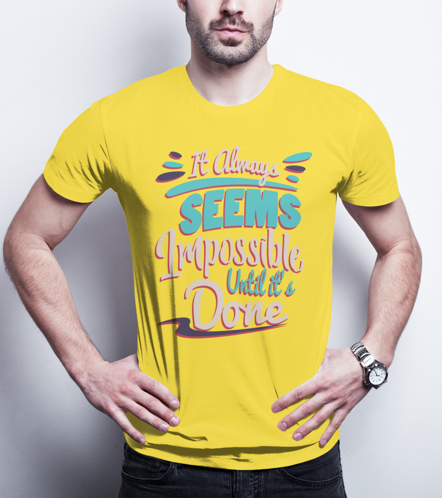 It Always Seems Impossible Until It's Done Inspiring Motivational Quote Typography T-Shirt